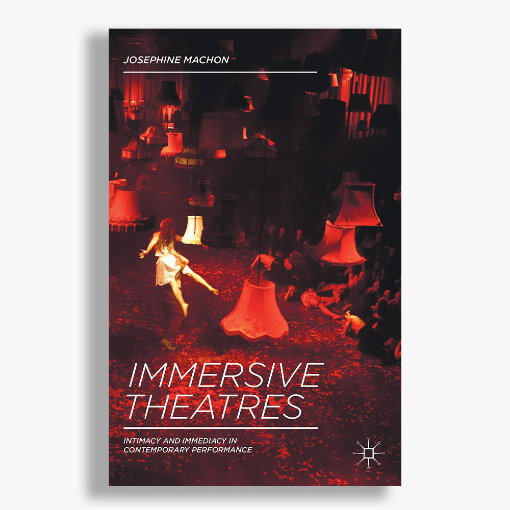 Immersive Theatres: Intimacy and Immediacy in Contemporary Performance ...