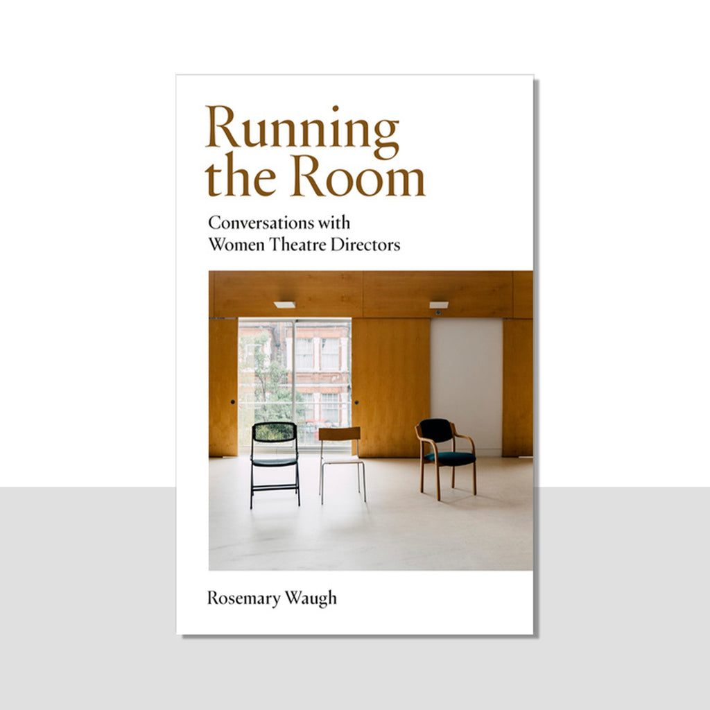 Running the Room: Conversations with Women Theatre Directors – National ...